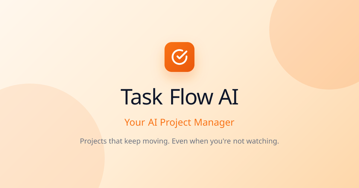 Task Flow AI — The AI Project Manager for Teams Who Hate Project Management